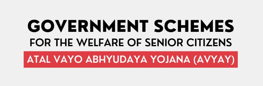 Atal Vayo Abhyuday Yojana (AVYAY) UPSC