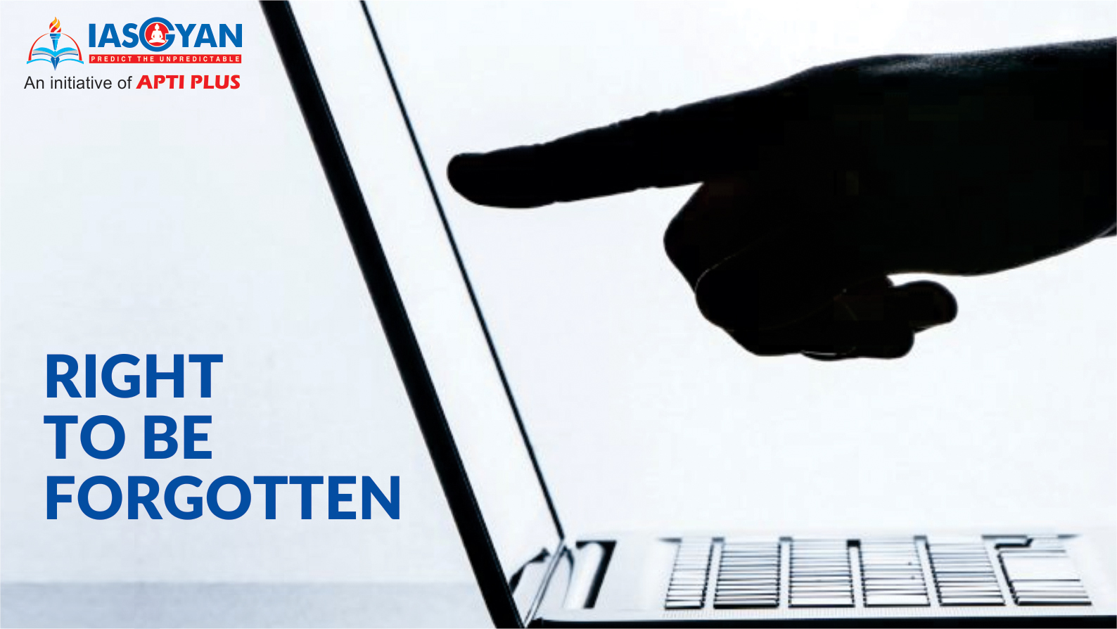 EVERYTHING YOU NEED TO KNOW ABOUT “RIGHT TO BE FORGOTTEN”