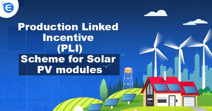 PRODUCTION-LINKED INCENTIVE (PLI) SCHEME FOR SOLAR CELL MODULES AND SEMICONDUCTORS | IAS GYAN
