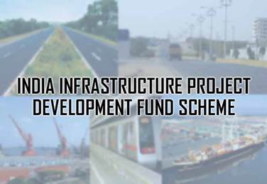 India Infrastructure Project Development Fund Scheme (IIPDF Scheme ...
